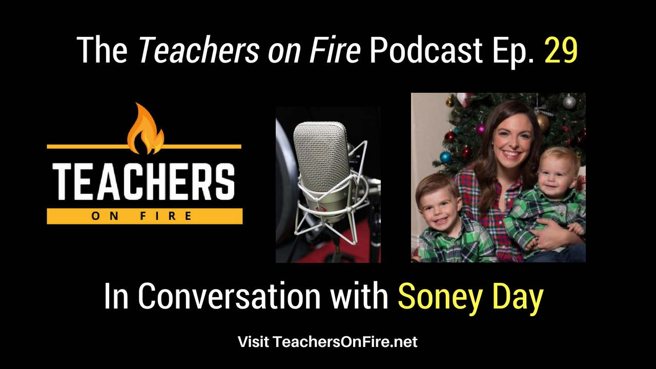 Episode 29 – Soney Day – Teachers on Fire