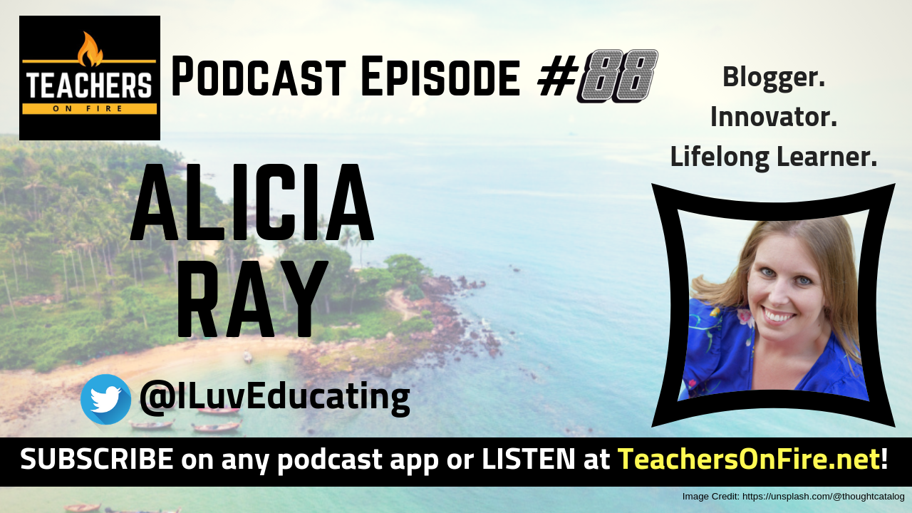 Episode 88 – Alicia Ray – Teachers on Fire