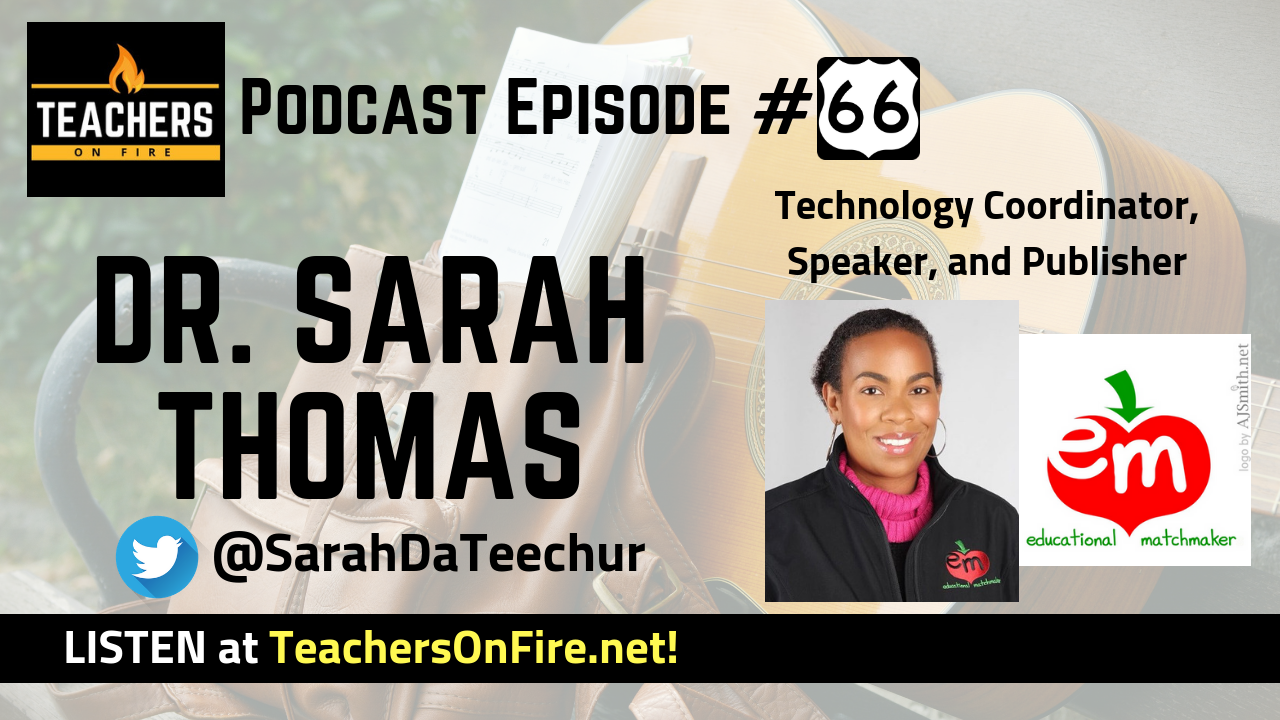 Episode 66 – Dr. Sarah Thomas – Teachers on Fire