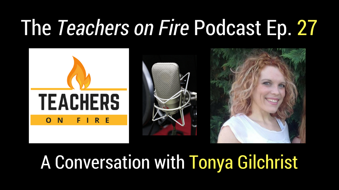 Episode 27 – Tonya Gilchrist – Teachers on Fire