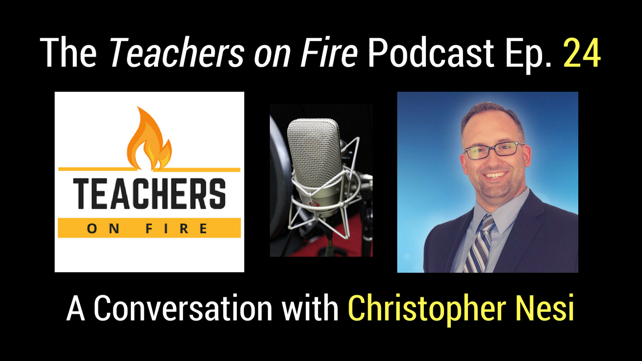 Episode 24 – Christopher Nesi – Teachers on Fire
