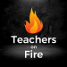 Teachers on Fire – Warming Your Heart, Sparking Your Thinking, and ...