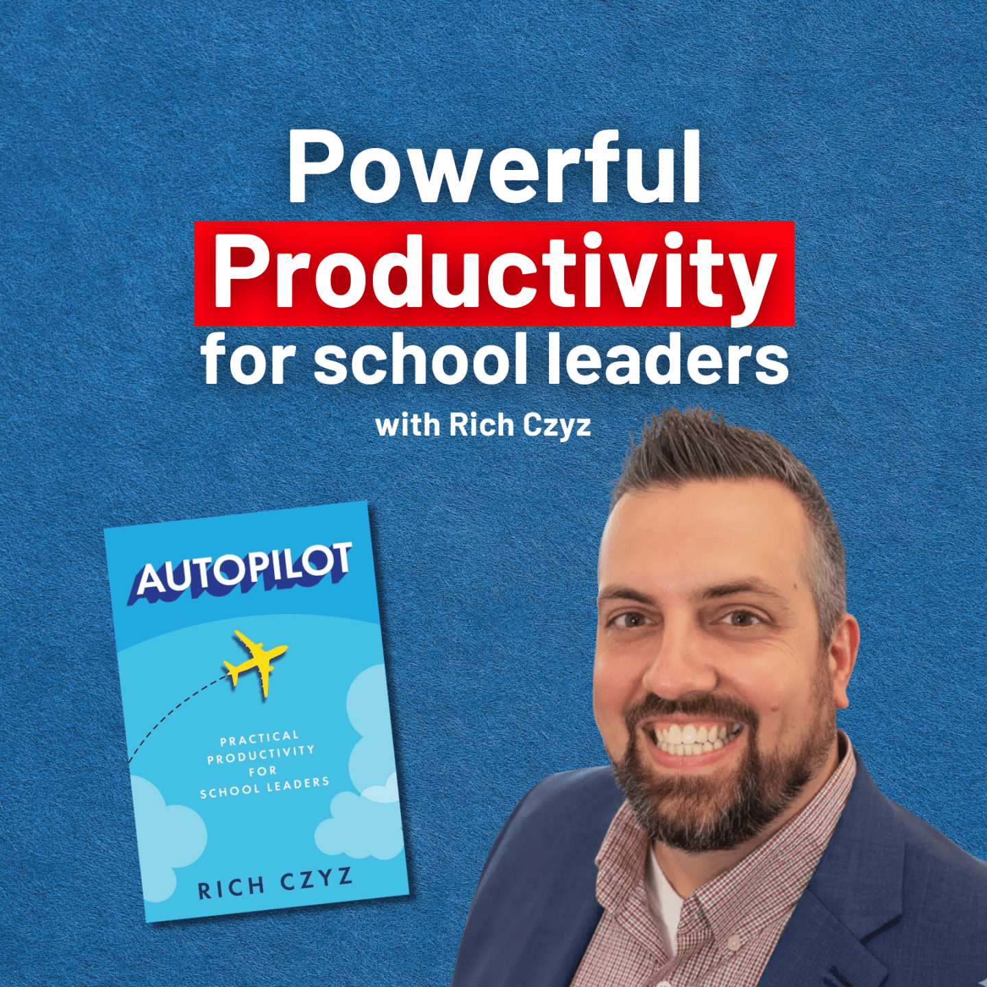 Powerful Productivity Practices for School Leaders – with Rich Czyz ...