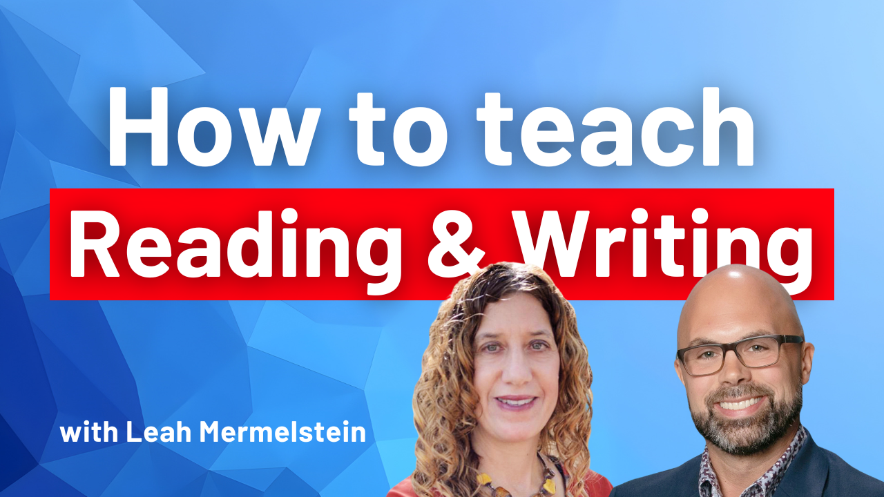 How to Teach Reading and Writing Effectively – with Leah Mermelstein ...